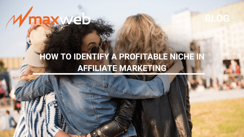 How to Identify a Profitable Niche in Affiliate Marketing | MaxWeb Inc Affiliate Network